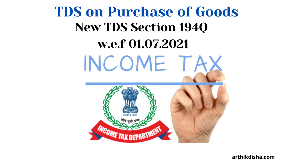 TDS Section 194Q-TDS on Purchase of Goods w.e.f 01.07.2021