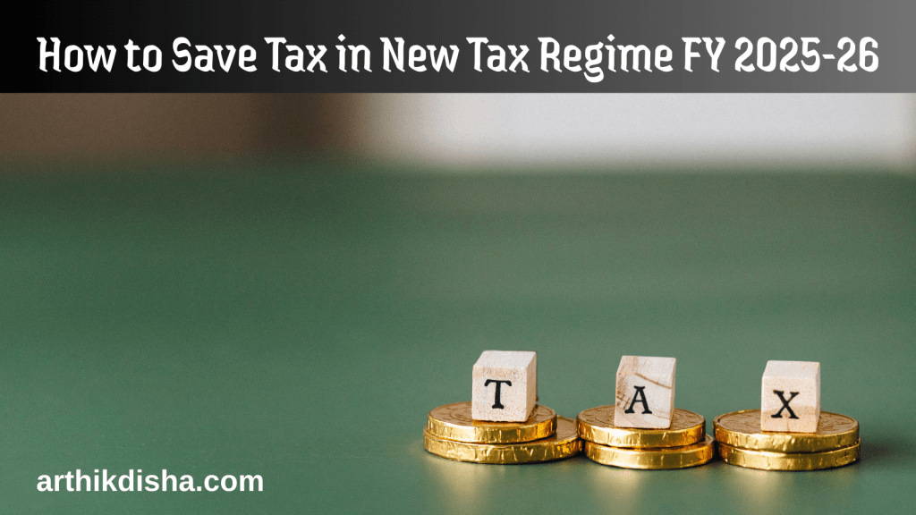 How to Save Tax in New Tax Regime FY 2025-26-An Overview