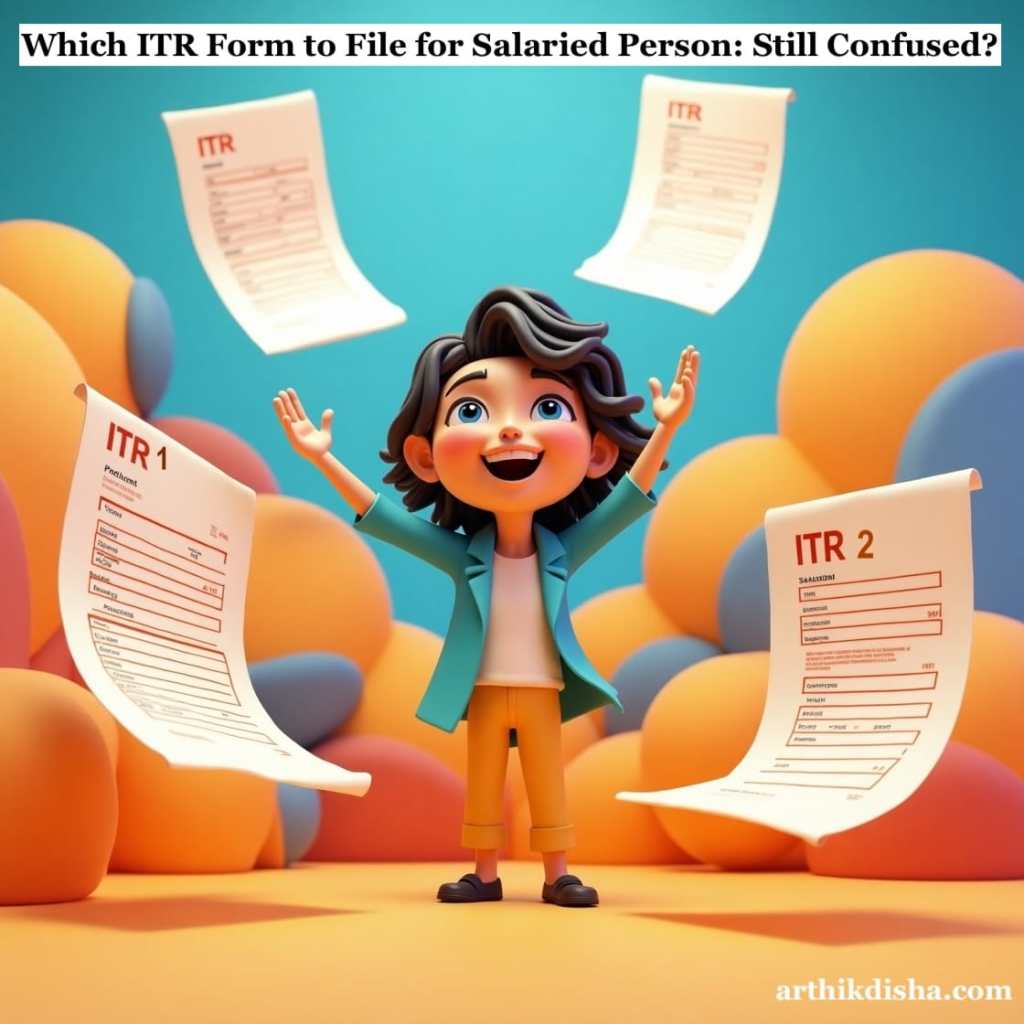 Which ITR Form to File for Salaried Person in 2025: Still Confused?